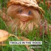 Trolls in the Hood