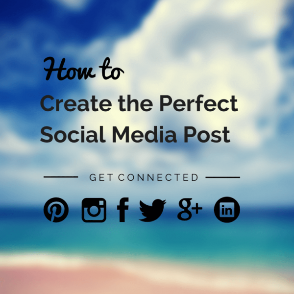 How To Create The Perfect Social Media Post