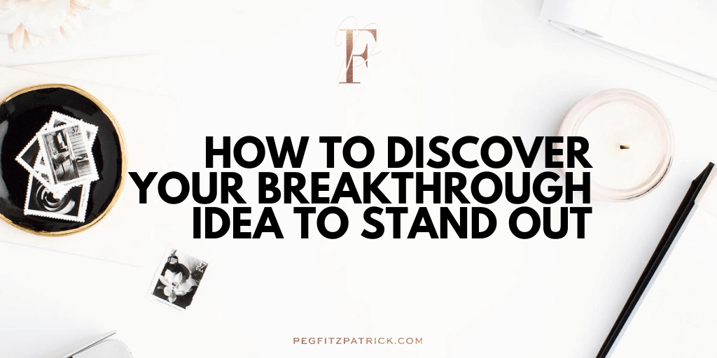 How to Discover Your Breakthrough Idea To Stand Out
