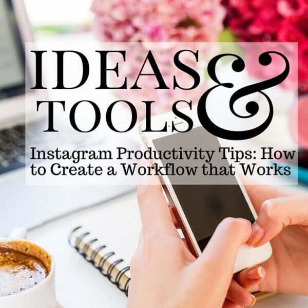 Instagram Productivity Tips: Create a Workflow that Works