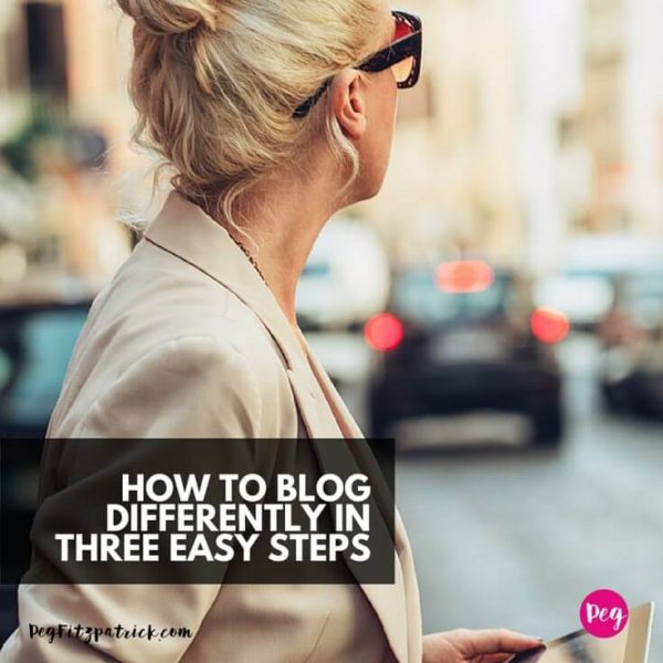 How to Blog Differently in Three Easy Steps - https://pegfitzpatrick.com/