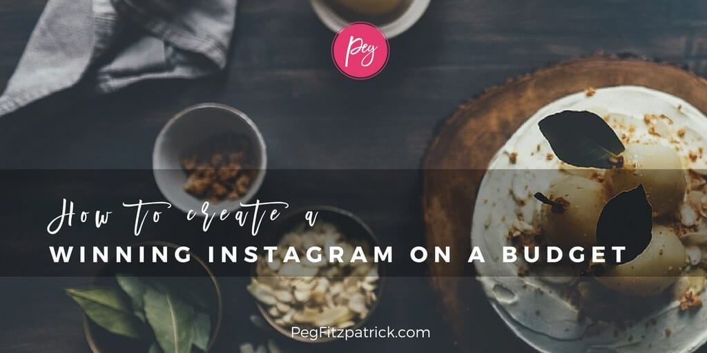 How to Create a Winning Instagram on a Budget - Peg Fitzpatrick - social media educator and ...