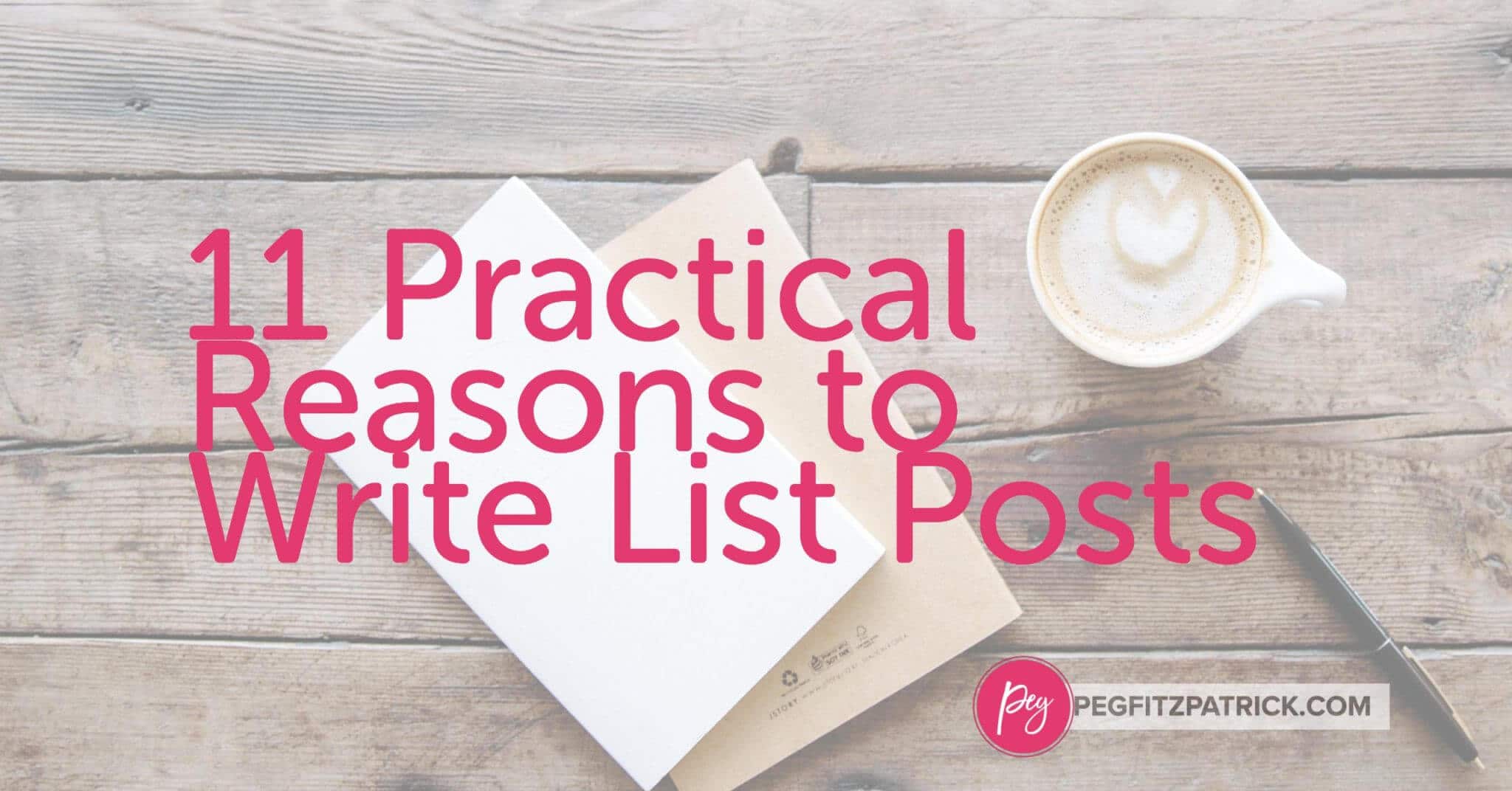 11 Practical Reasons to Write List Posts - https://pegfitzpatrick.com