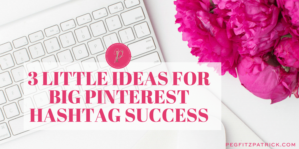 3 Little Ideas for Big Pinterest Hashtag Success - https://pegfitzpatrick.com